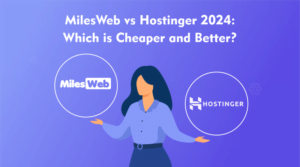 MilesWeb vs Hostinger 2024: Which is Cheaper and Better?
