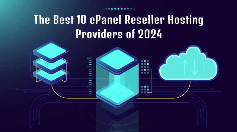 The Best 10 cPanel Reseller Hosting Providers of 2024